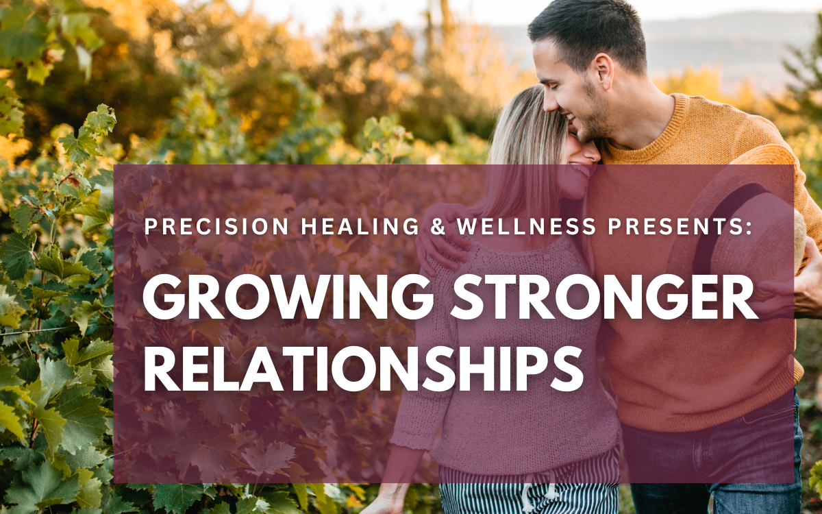 Growing Stronger Relationships - Precision Healing and Wellness